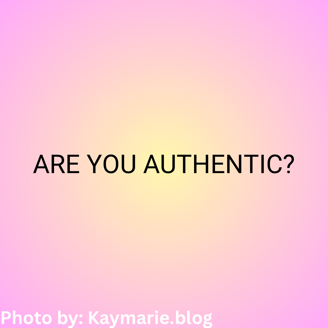 How To Be More Authentic In Life – Kaymarie
